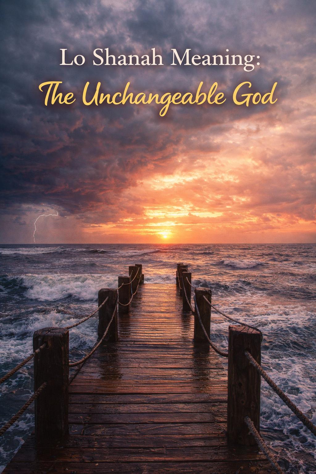 Lo Shanah Meaning: The Unchangeable God Who Never Changes