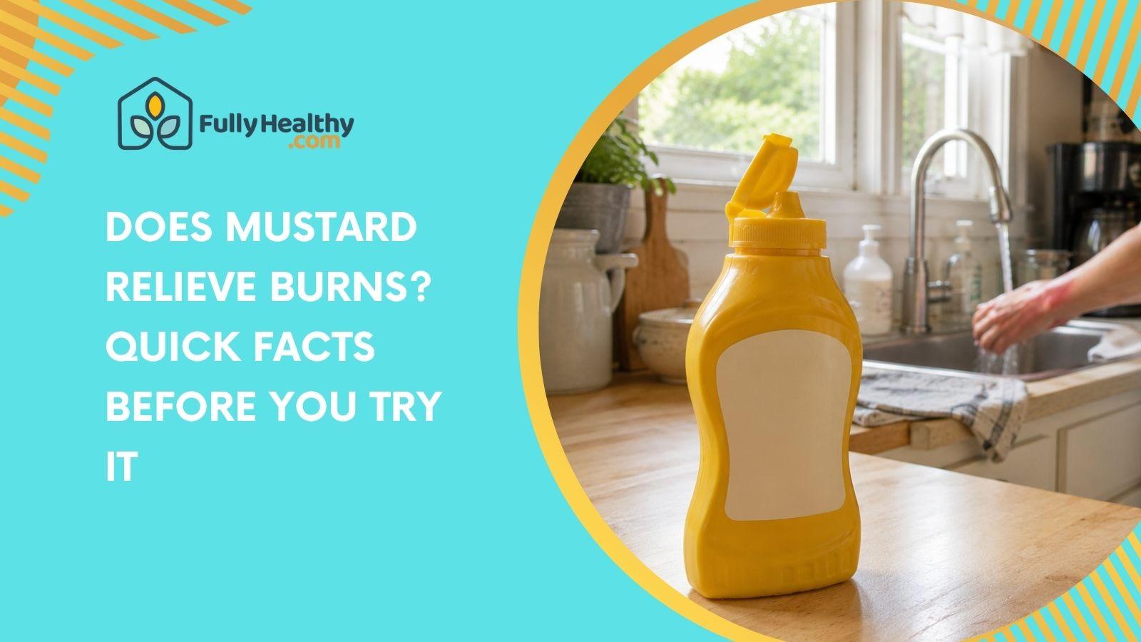 Does Mustard Relieve Burns? Quick Facts Before You Try It