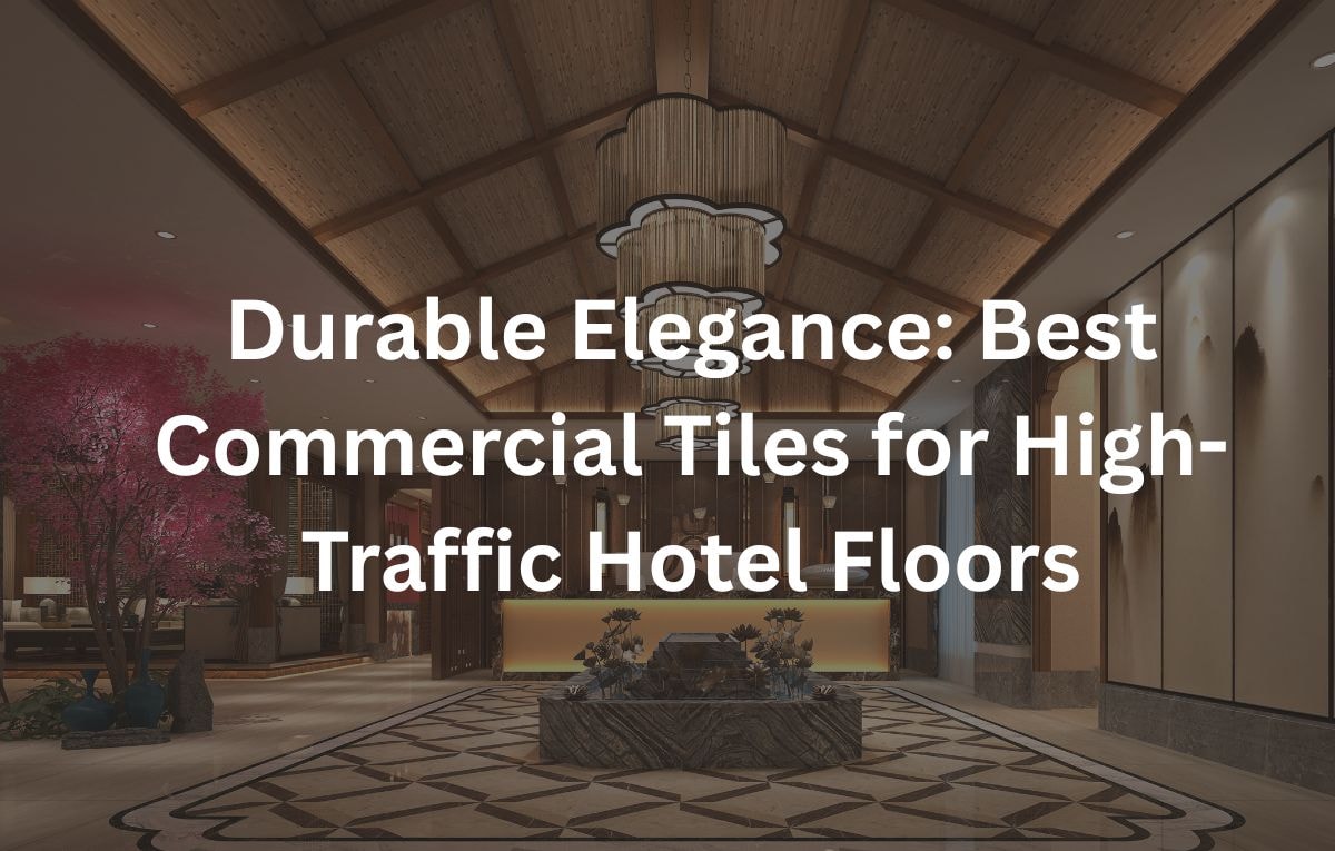 Cavastone. Top Commercial Tiles: Choosing High-Traffic Hotel Floors