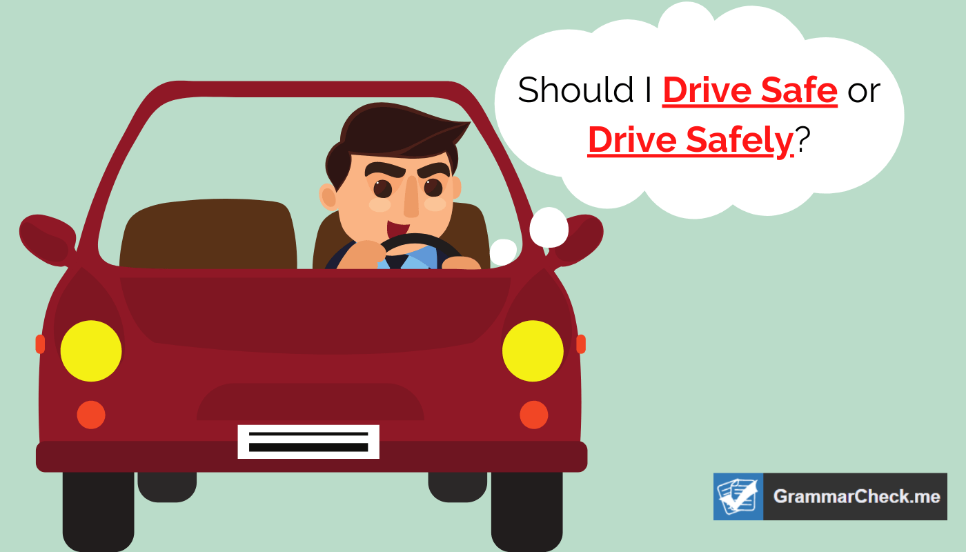 Drive Safe Or Drive Safely Pick The Right Phrase Drive Safe Or Drive Safely Pick The Right Phrase